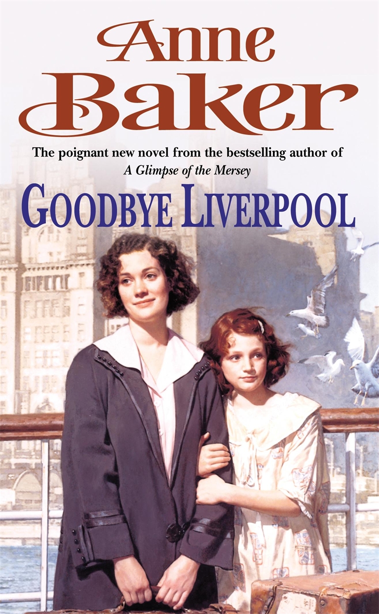 Goodbye Liverpool by Anne Baker | Headline Publishing Group, home of ...