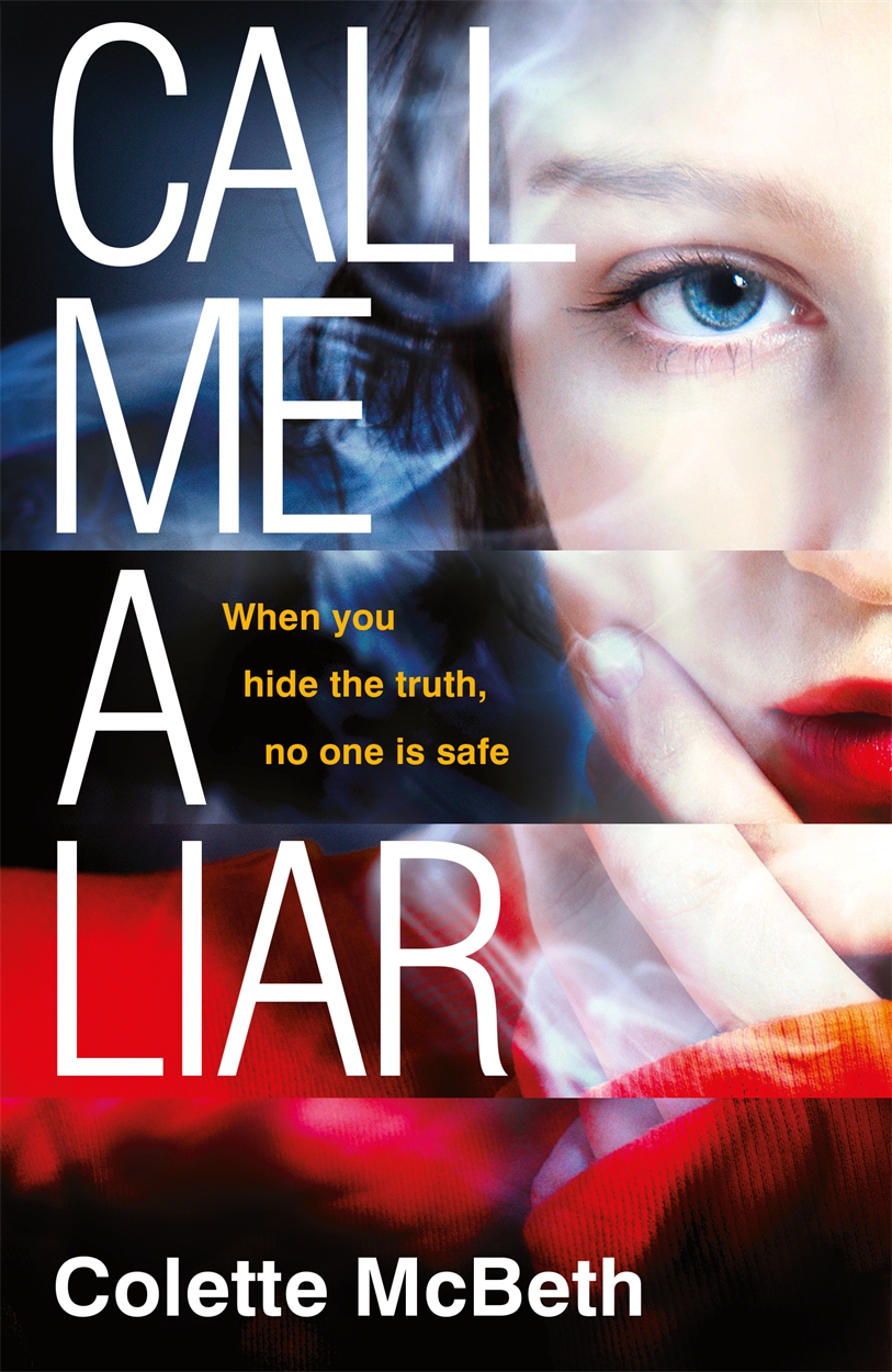 Call Me a Liar by Colette McBeth | Headline Publishing Group, home of ...